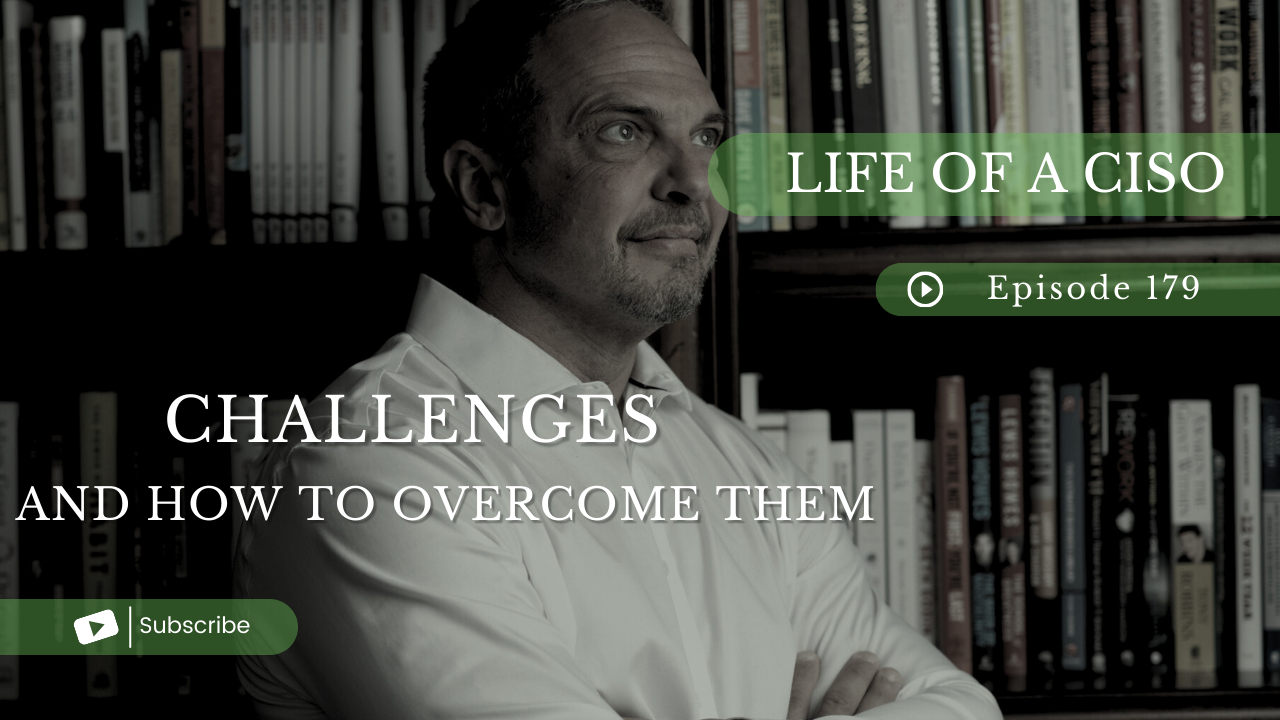 Life of a CISO - Challenges and How to Overcome Them